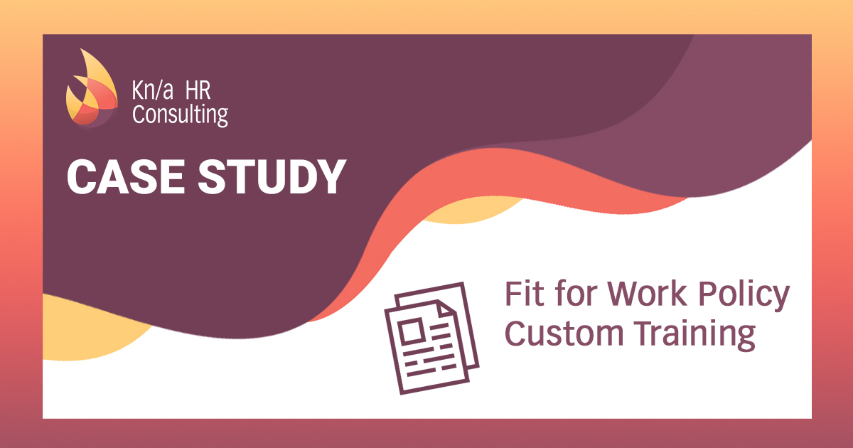 Case Study - Custom Training - Fit for Work Policy